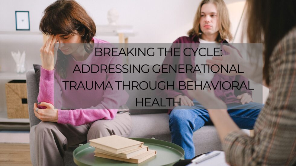 Breaking the Cycle: Addressing Generational Trauma Through Behavioral ...