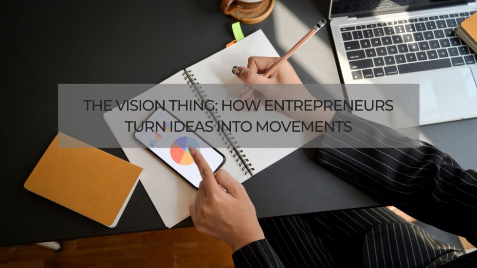 The Vision Thing: How Entrepreneurs Turn Ideas into Movements | Herrick ...